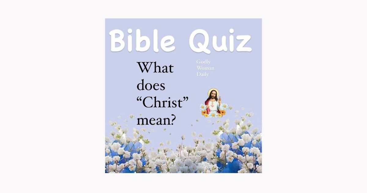 What Does Christ Mean BIBLE QUIZ what-does-christ-mean-bible-quiz