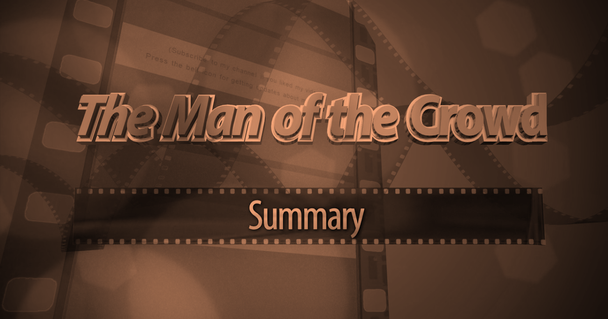 The Man of the Crowd by Edgar Allan Poe Summary
