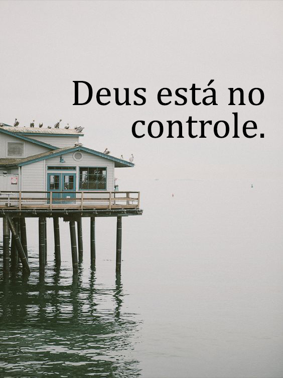 Deus está no controle. - FRASES DE UM CRISTÃO