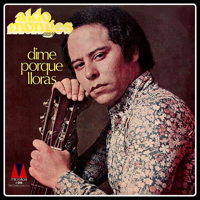 Voces de la Patria Grande: Aldo Monges - DIME PORQUE LLORAS