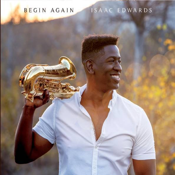JAZZ CHILL : Saxophonist Isaac Edwards is inspired to “Begin Again”