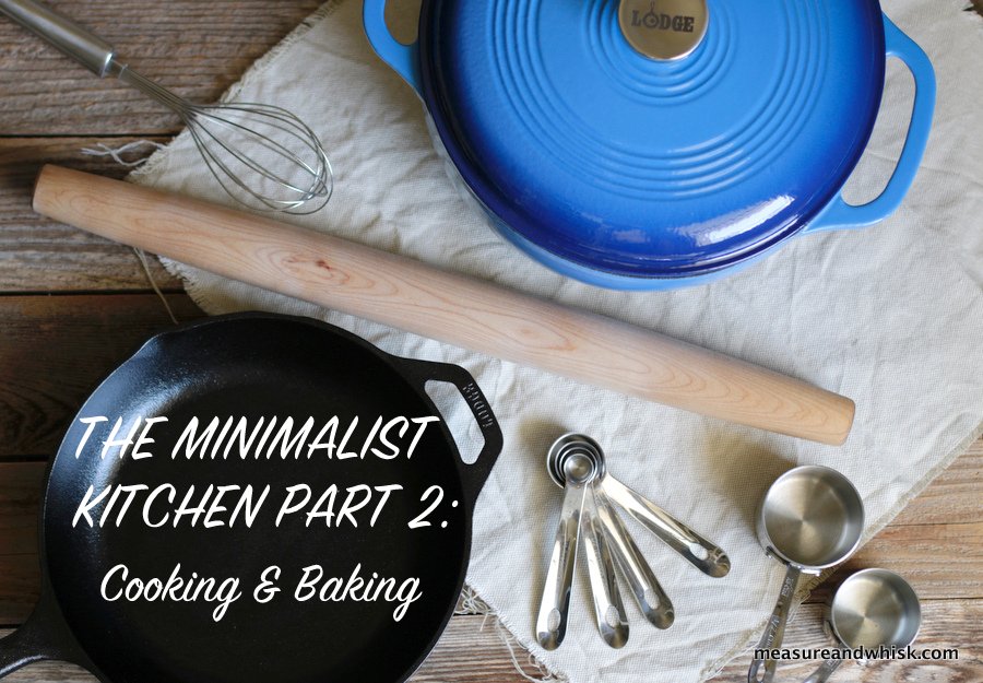 The Minimalist Kitchen Part 2: Cooking and Baking | Measure & Whisk ...