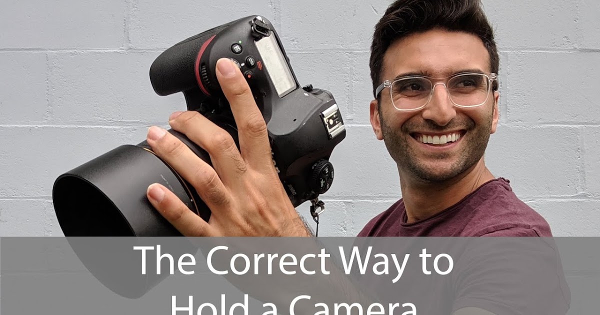 MUST WATCH: The Correct Way to Hold a Camera - Photography Blog Tips ...