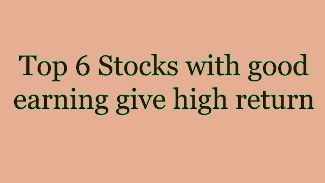 Top 6 Stocks with good earnings give high return - ShareHub