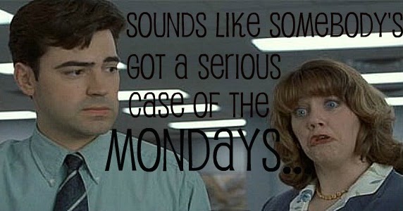 How to beat that "Case of the Mondays"