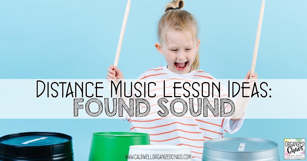 Distance Music Lesson Ideas: Found Sound | Organized Chaos