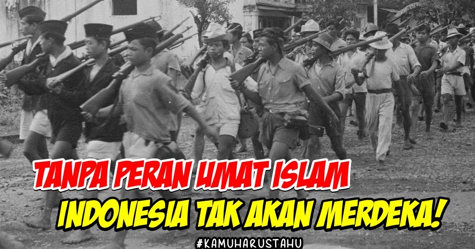 Inilah Berbagai Peran Umat Islam Dalam Meraih Kemerdekaan Indonesia