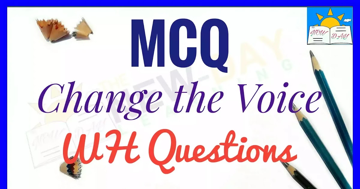 MCQ - Exercises on Change the Voice of WH Questions