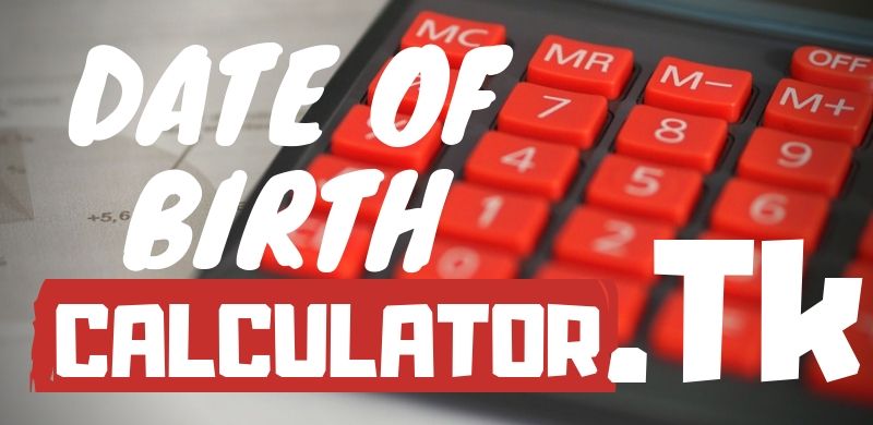 BEST Date Of Birth Calculator Calculate Your Date Of Birth Online best-date-of-birth-calculator-calculate-your-date-of-birth-online