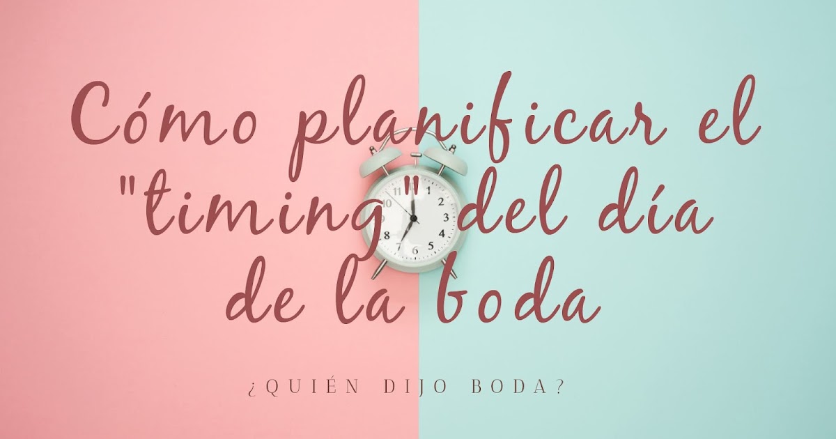 ¿Quién Dijo Boda?: Cómo Planificar el "Timing" del Día de la Boda