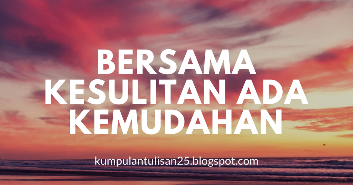 BERSAMA KESULITAN ADA KEMUDAHAN
