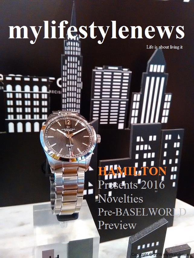 mylifestylenews: HAMILTON Presents 2016 Novelties Pre-BASELWORLD Preview