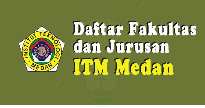 Daftar Fakultas Dan Jurusan ITM Medan 2021 (TERBARU) - Soalskul
