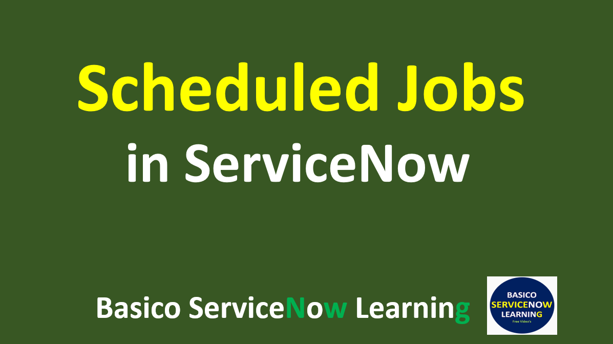 Scheduled Jobs in ServiceNow : Complete Tutorial - Basico ServiceNow ...