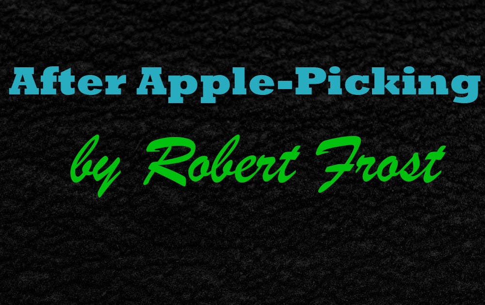 After Apple- Picking || by Robert Frost || Robert Frost's Poem After ...