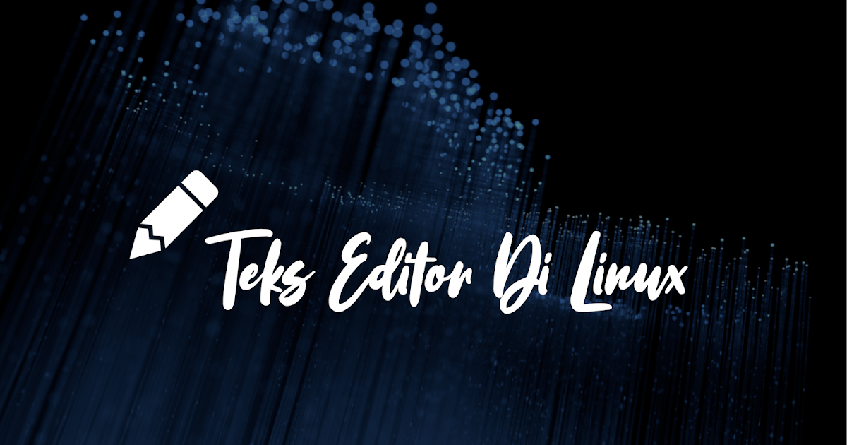 7 Rekomendasi Program Teks Editor Di Linux ~ GNUPur3