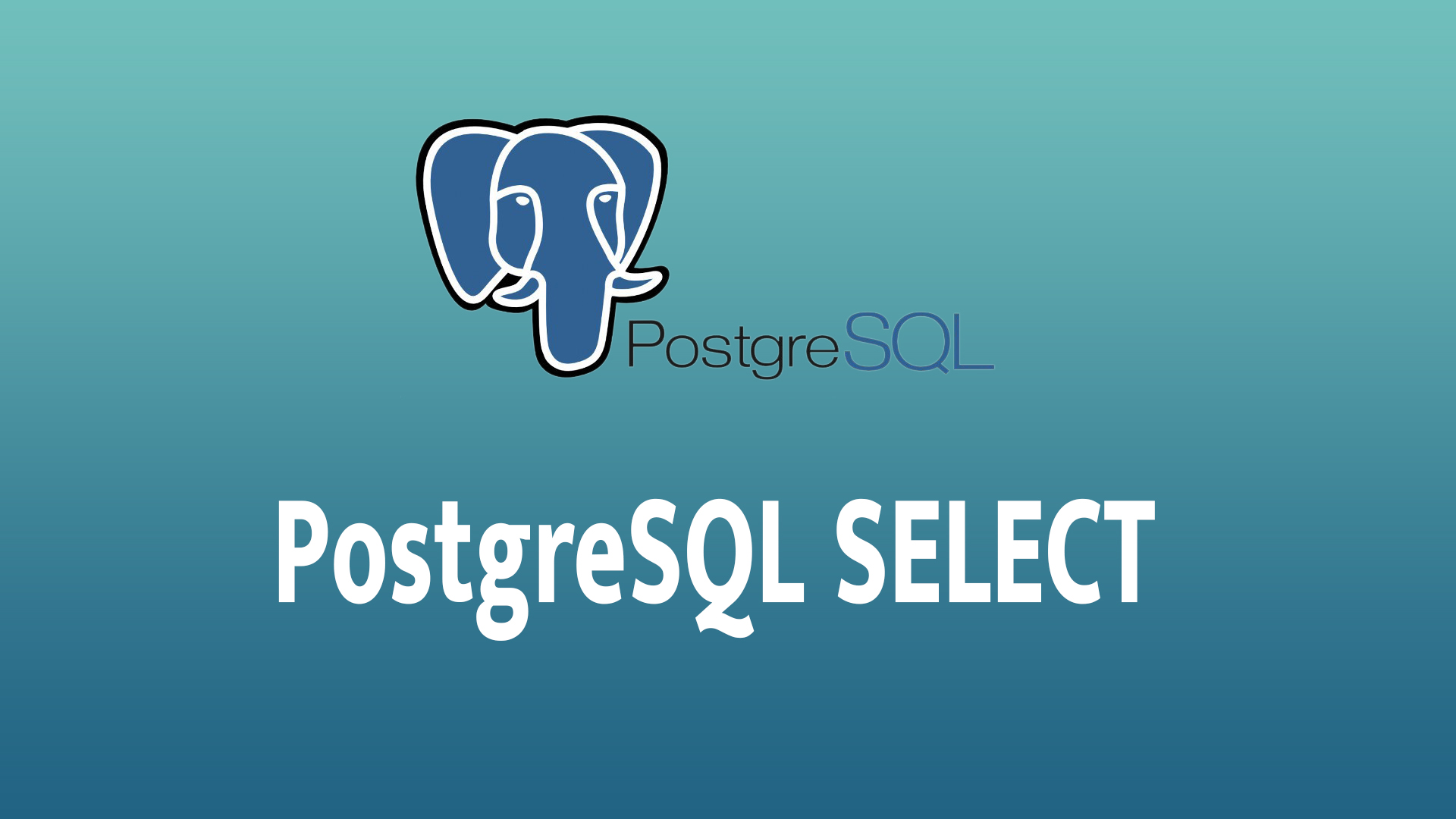 PostgreSQL SELECT PostgreSQL SELECT