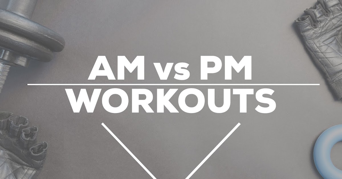 AM vs PM Workouts