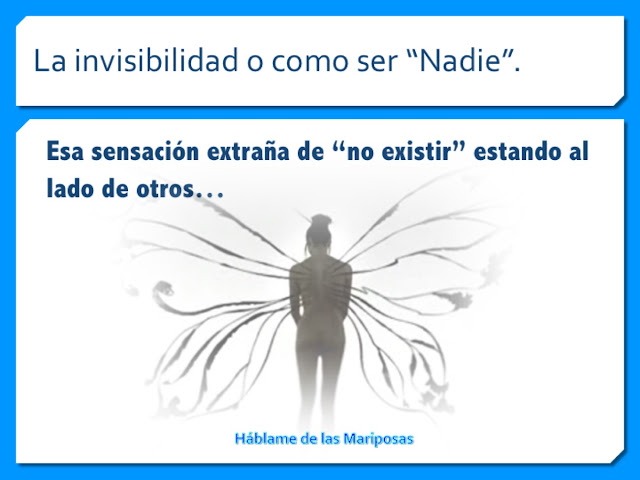 ⠀Háblame de las mariposas: La invisibilidad o como ser "Nadie"