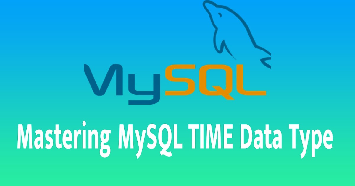 Mastering MySQL TIME Data Type Mastering MySQL TIME Data Type