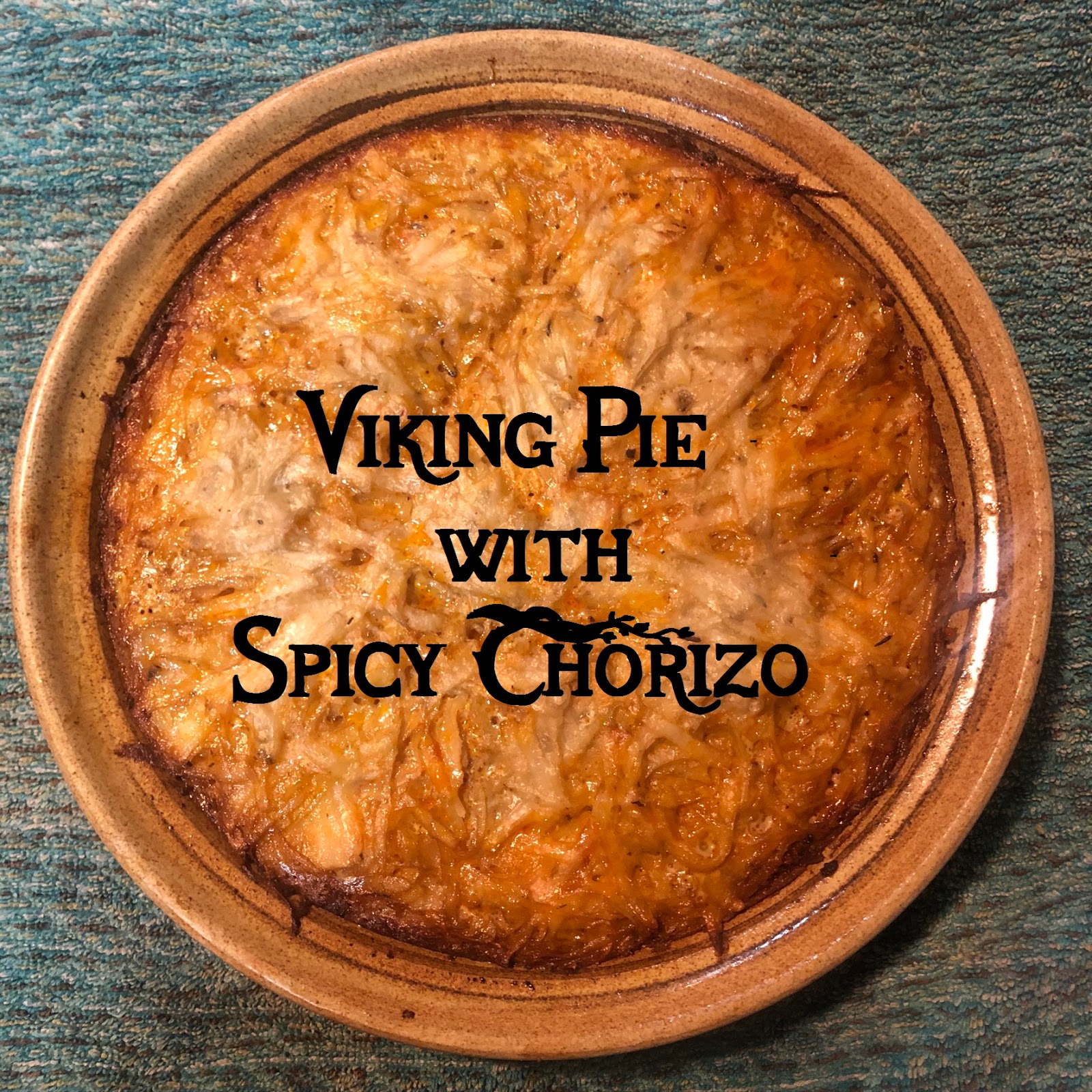 Viking Pie with Ground Pork Chorizo ~ SPICY