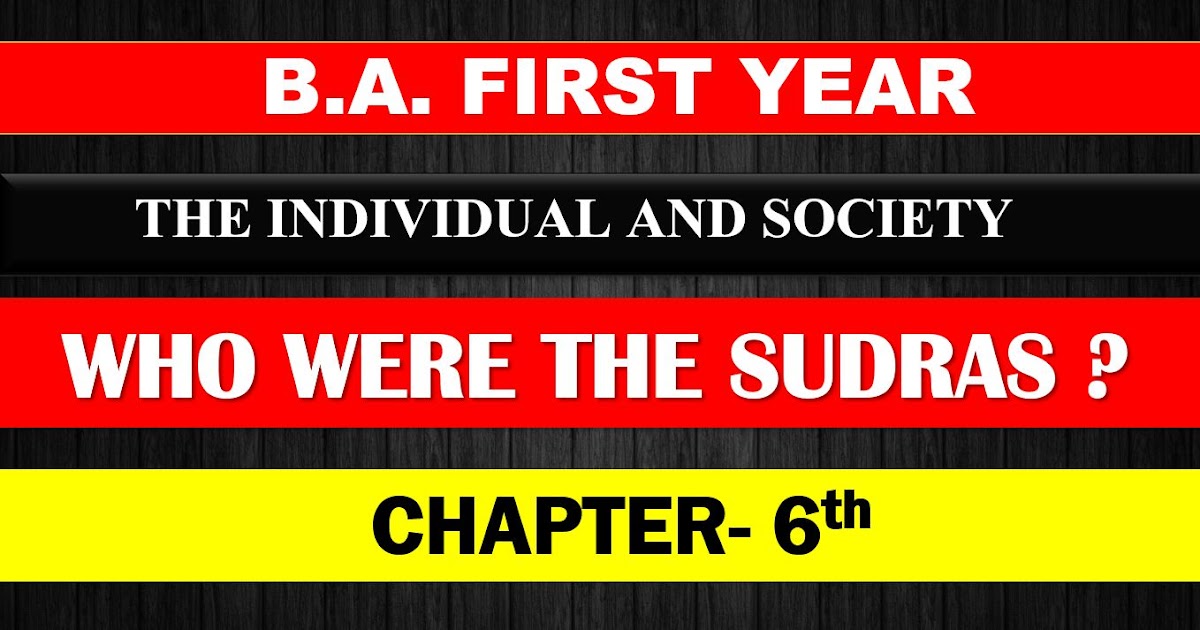 B.A. FIRST YEAR THE INDIVIDUAL AND SOCIETY CHAPTER- 6 WHO WERE THE ...