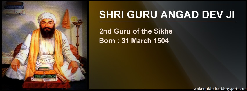 Gurgaddi Diwas - 2nd Guru, Shri Guru Angad Dev Ji - Wake Up Khalsa ...