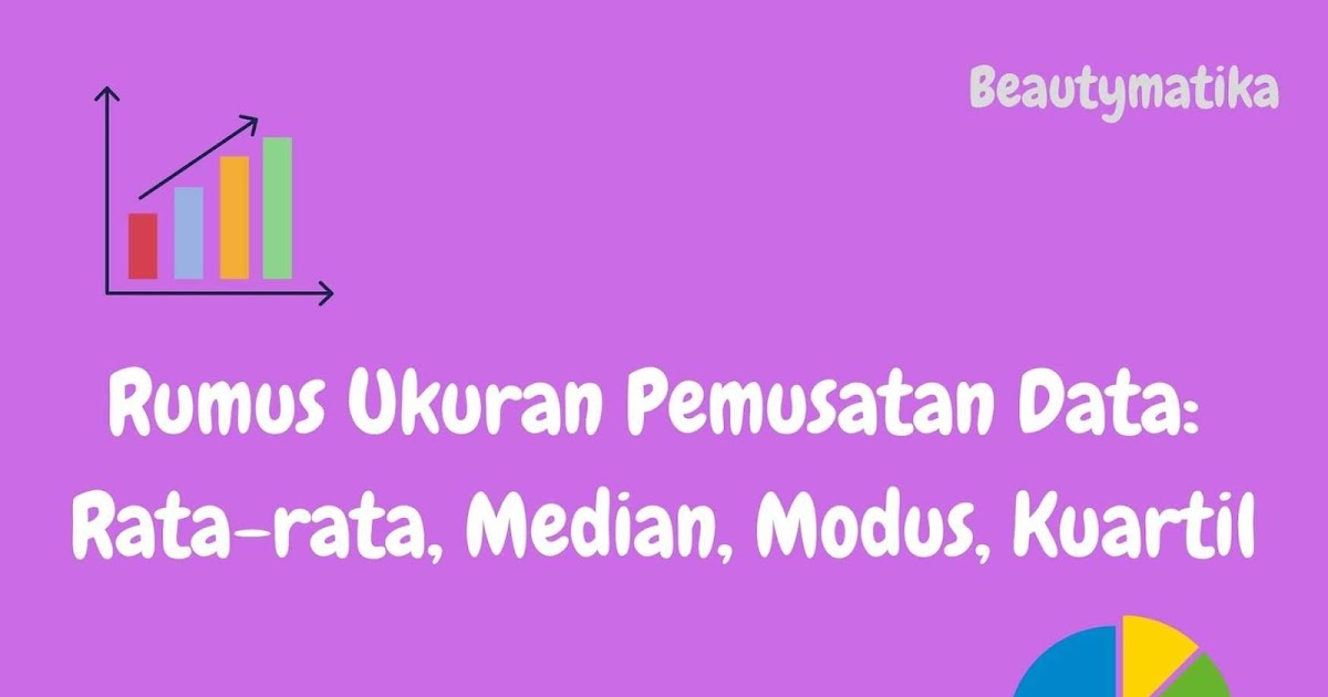 Rumus ukuran pemusatan data: Rata-rata, Median, Modus, Kuartil ...