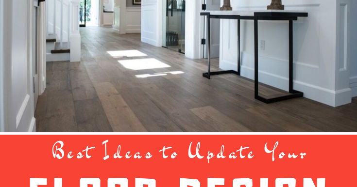 10 Best Ideas To Update Your Floor Design