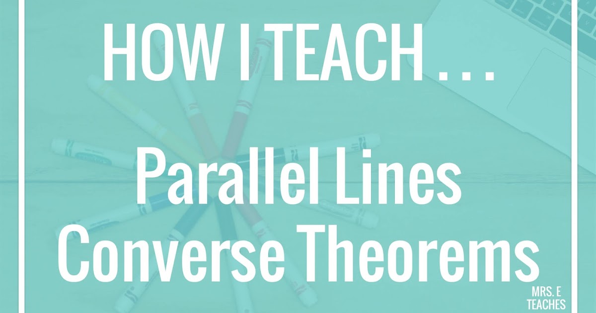 How I Teach Parallel Lines Converse Theorems | Mrs. E Teaches Math How I Teach Parallel Lines Converse Theorems | Mrs. E Teaches Math