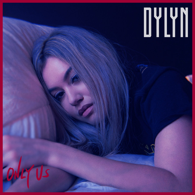 DYLYN Shares New Single ‘Only Us’