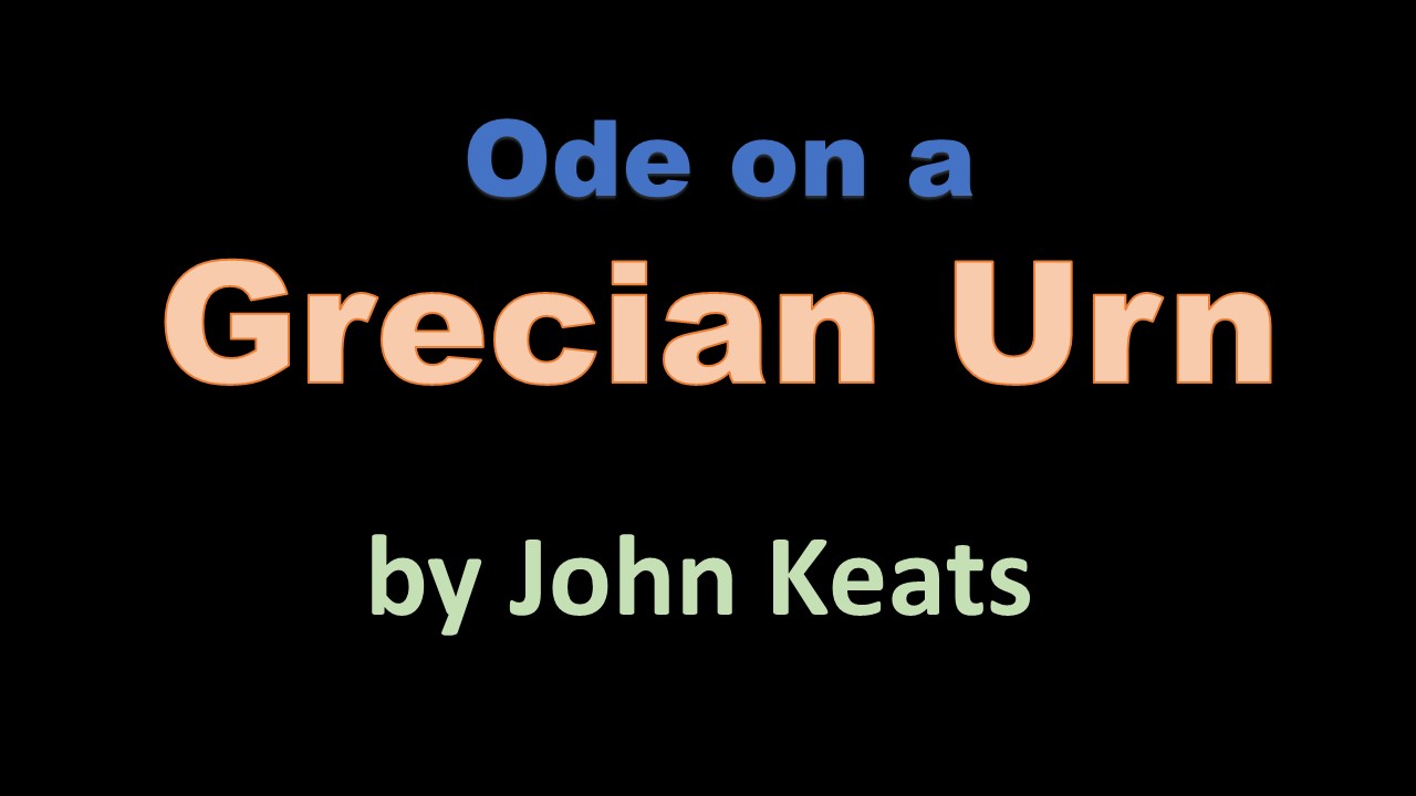 Ode on a Grecian Urn by John Keats (Text, Summary & Analysis)