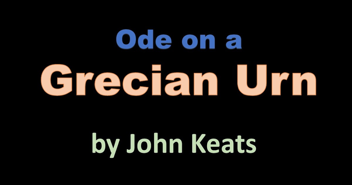 Ode on a Grecian Urn by John Keats (Text, Summary & Analysis)