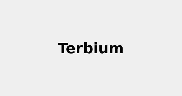 All about Terbium: Properties, Color, Uses and more... 2022