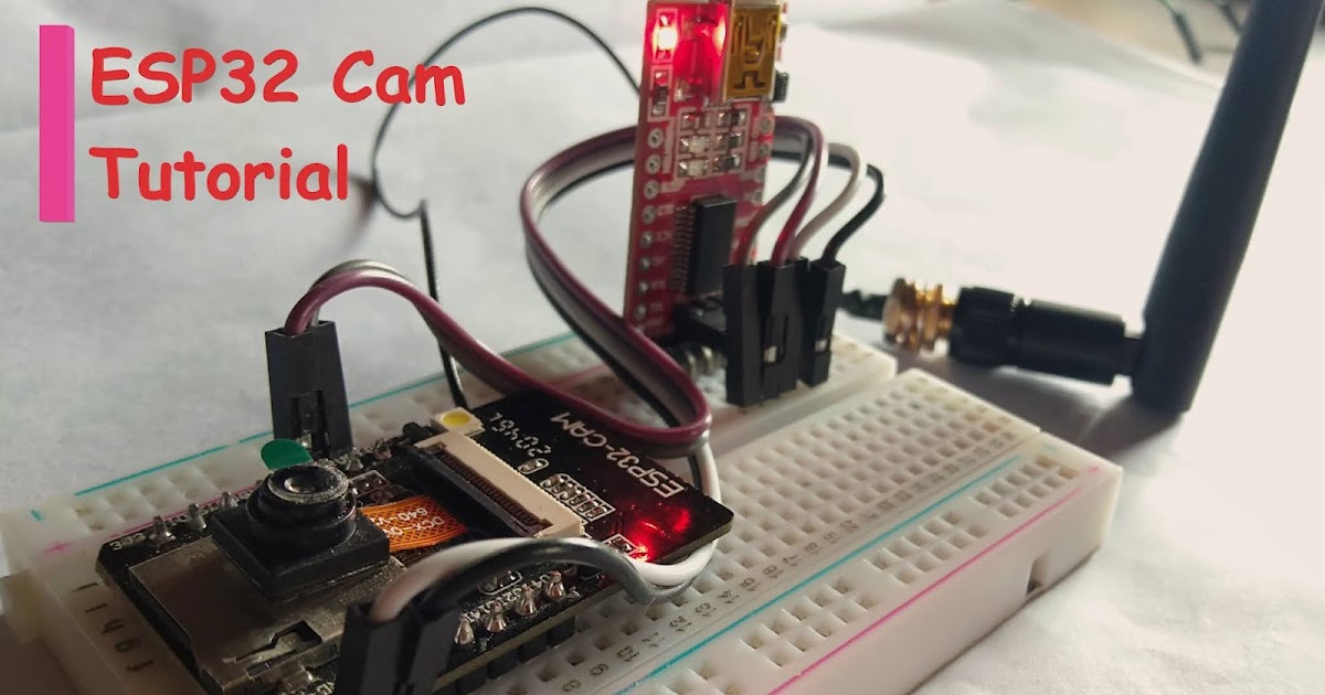 ESP32 Cam Board Full Tutorials & Video Streaming