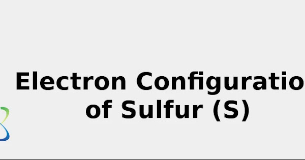 2022: ☢️ Electron Configuration of Sulfur (S) [Complete, Abbreviated ...