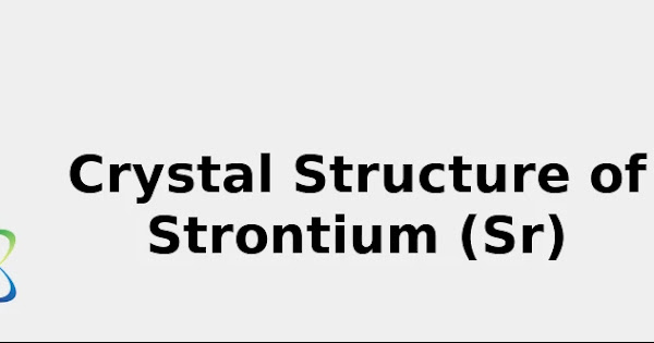 Crystal Structure of Strontium (Sr) [& Color, Uses, Discovery ... 2022