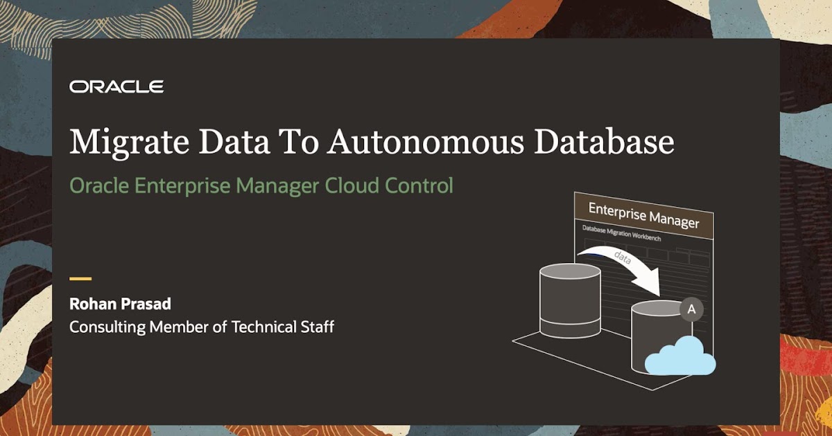 A Simple Guide for Migration of data to Autonomous Database using EM ...