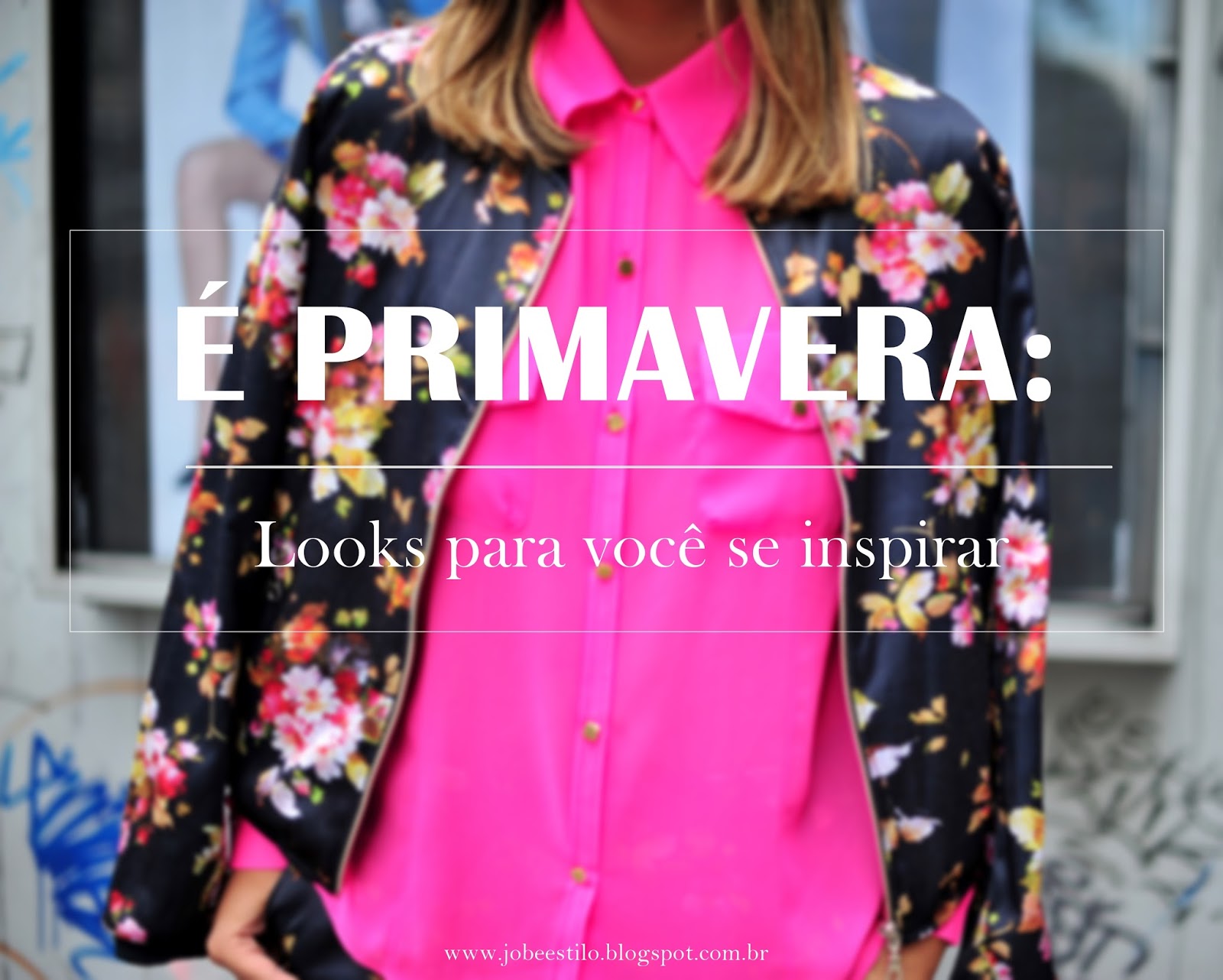 Blog Job e Estilo: É PRIMAVERA: Looks para você se inspirar