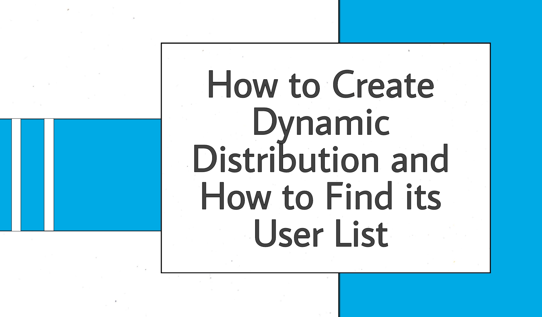 How To Create Dynamic Distribution And How To Find Its User List how-to-create-dynamic-distribution-and-how-to-find-its-user-list