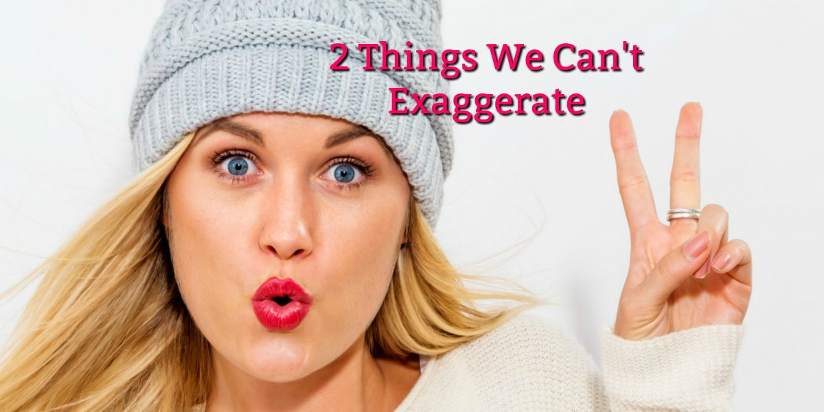 Bible Love Notes: We Can't Exaggerate!