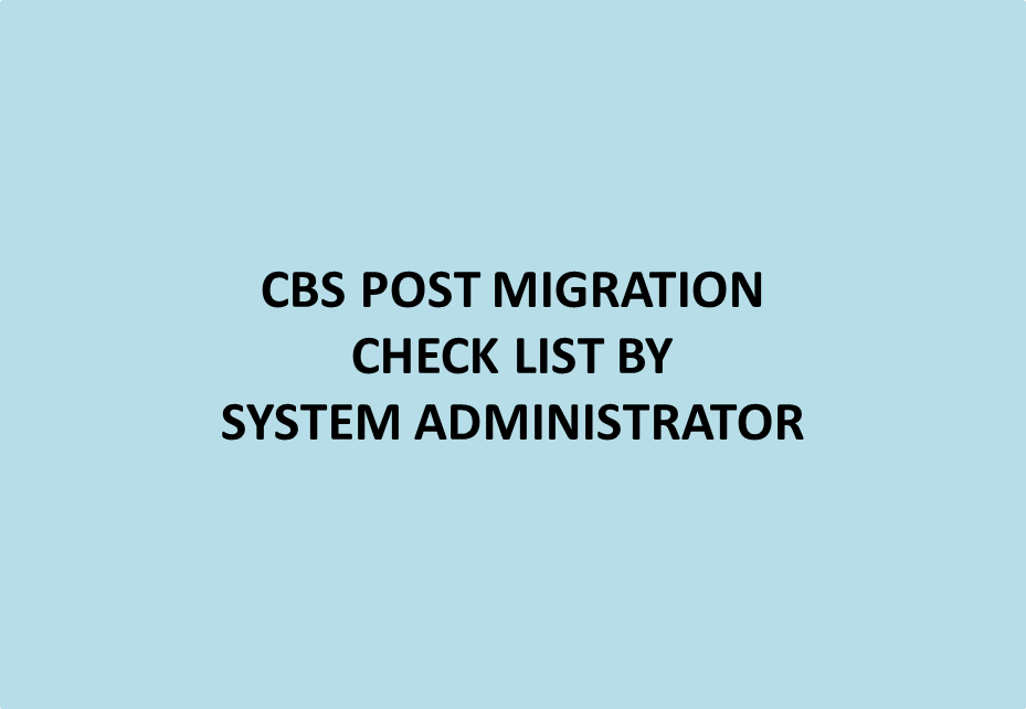 CBS POST MIGRATION CHECK LIST BY SYSTEM ADMINISTRATOR - India Post Updates