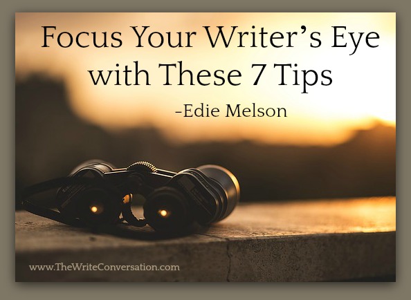 The Write Conversation: Focus Your Writer’s Eye with These 7 Tips