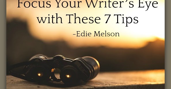 The Write Conversation: Focus Your Writer’s Eye with These 7 Tips