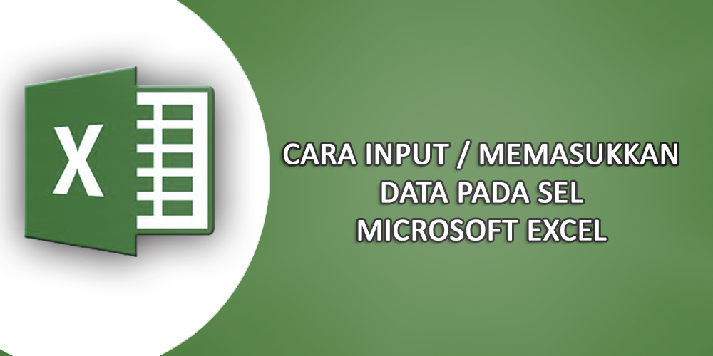 CARA INPUT / MEMASUKKAN DATA PADA SEL MICROSOFT EXCEL - Ruang Microsoft ...