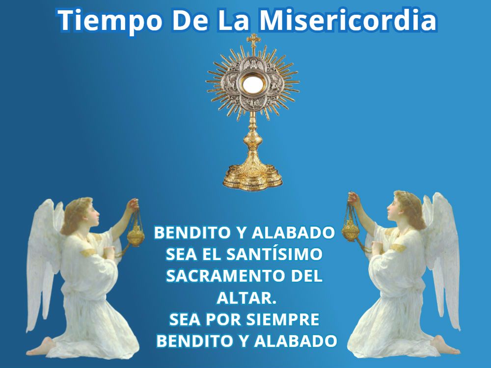 TIEMPO DE LA MISERICORDIA: Bendito y alabado sea por siempre mi Jesus ...