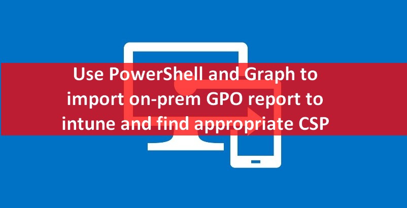 Group Policy analytics: Use PowerShell and Graph to import on-prem GPO ...