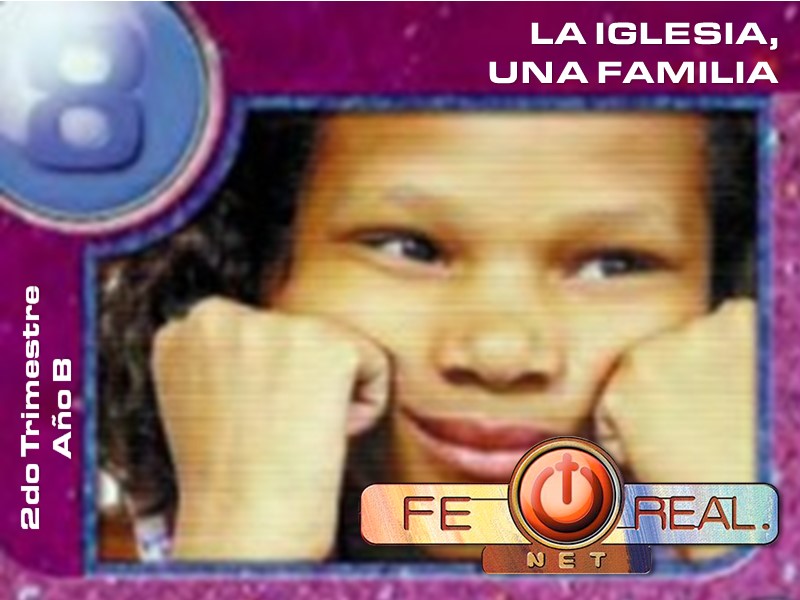 Fe Real | Lección 8: La iglesia, una familia | 2do Trimestre 2023 | Año ...