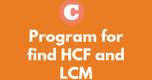 C Program to find LCM and HCF of the given number