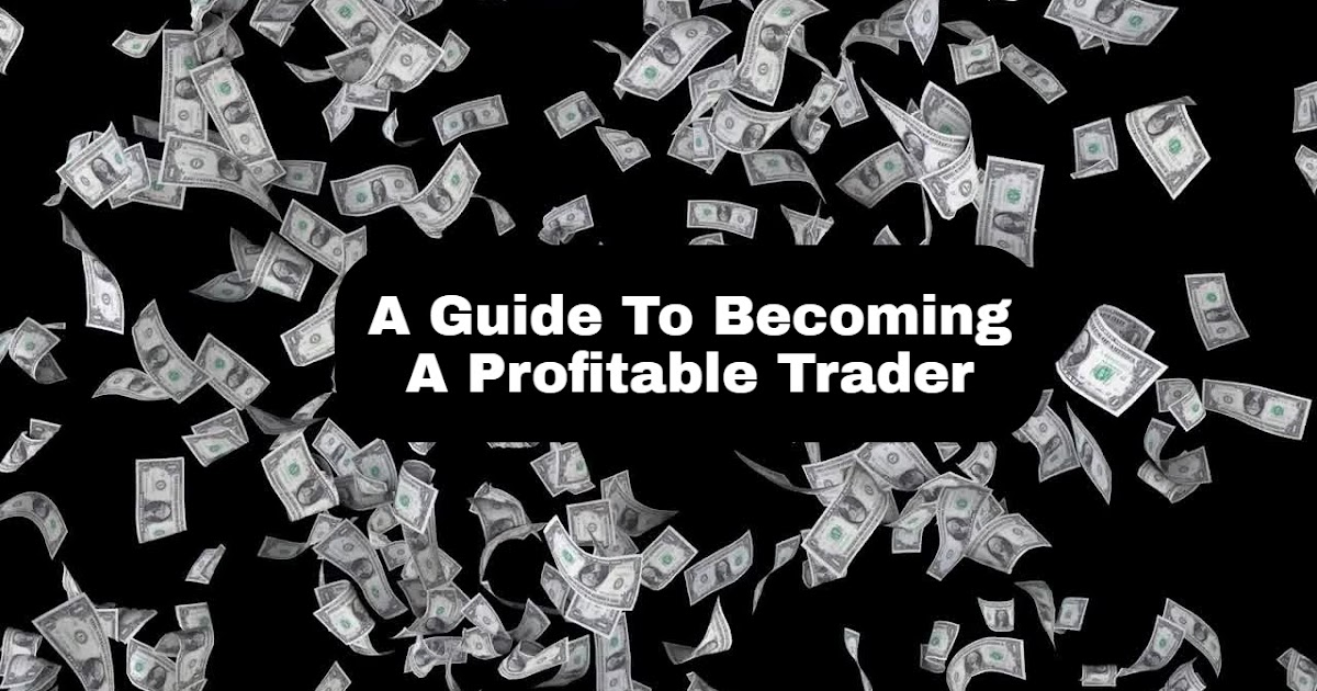 A Guide To Becoming A Profitable Trader